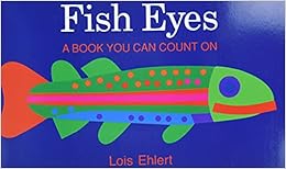 Fish Eyes: A Book You Can Count On: Ehlert, Lois, Ehlert, Lois ...