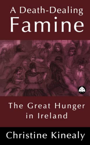 A Death-Dealing Famine: The Great Hunger in Ireland: Kinealy, Christine ...