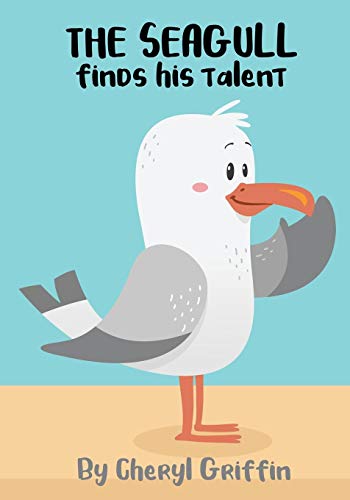 The Seagull Finds His Talent: Griffin, Cheryl, bykai: 9781075799532 ...