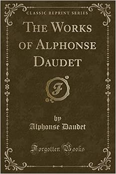 The Works of Alphonse Daudet (Classic Reprint): Amazon.co.uk: Daudet ...