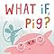 What If, Pig?: Hunter, Linzie, Hunter, Linzie: 9780062986092: Amazon ...