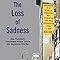 The Loss of Sadness: How Psychiatry Transformed Normal Sorrow into ...
