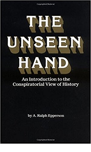 The Unseen Hand: An Introduction to the Conspiratorial View of History ...