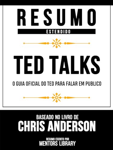 Resumo Estendido - Ted Talks - O Guia Oficial Do Ted Para Falar Em Público -Baseado No Livro De ...