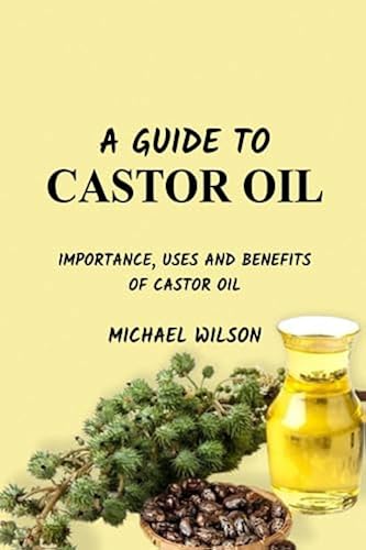A GUIDE TO CASTOR OIL: IMPORTANCE, USES AND BENEFITS OF CASTOR OIL in ...
