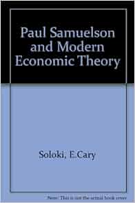 Paul Samuelson and modern economic theory: E.Cary Soloki, Robert M ...