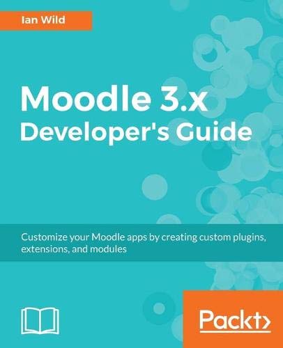 Moodle 3.x Developer's Guide: Customize your Moodle apps by creating ...