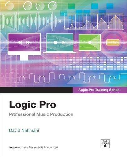 Logic Pro - Apple Pro Training Series: Professional Music Production ...