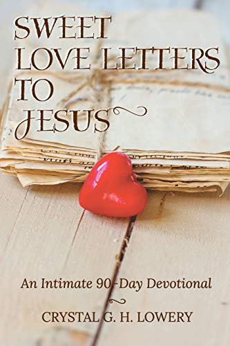Sweet Love Letters to Jesus: An Intimate 90-Day Devotional: Lowery ...