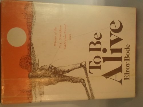 To Be Alive: Bode, Elroy: 9780874040647: Amazon.com: Books