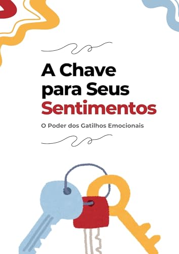 A Chave para Seus Sentimentos: O Poder dos Gatilhos Emocionais - eBook ...