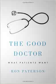 The Good Doctor: What Patients Want: 9781869405922: Medicine & Health ...