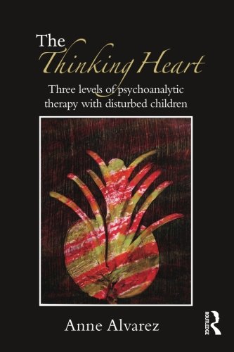 The Thinking Heart: Three levels of psychoanalytic therapy with ...