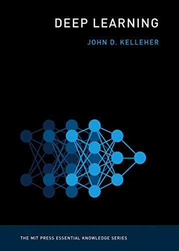 Deep Learning (The MIT Press Essential Knowledge series): Kelleher ...