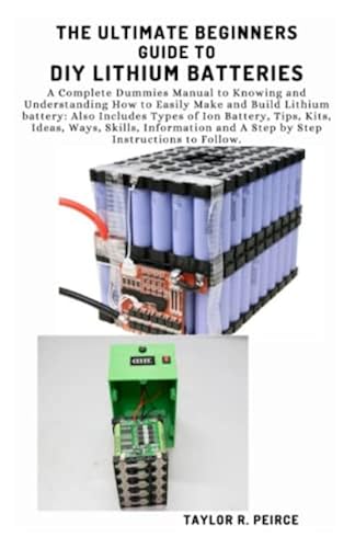 THE ULTIMATE BEGINNERS GUIDE TO DIY LITHIUM BATTERIES: A Complete Dummies Manual to Knowing and ...