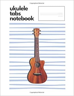 Ukulele Blank Tabs Notebook: Ukulele Blank Sheet Tabs 150 Pages of ...
