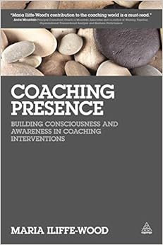 Amazon.com: Coaching Presence: Building Consciousness and Awareness in ...