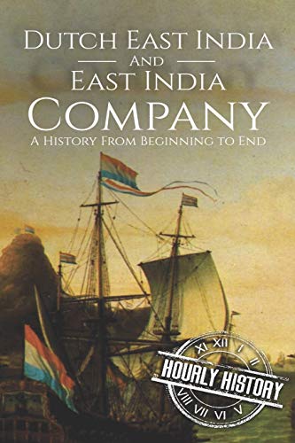 East India Company and Dutch East India Company: A History From ...