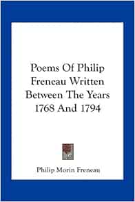 Poems Of Philip Freneau Written Between The Years 1768 And 1794 ...