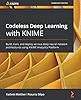 Codeless Deep Learning with KNIME: Build, train, and deploy various ...