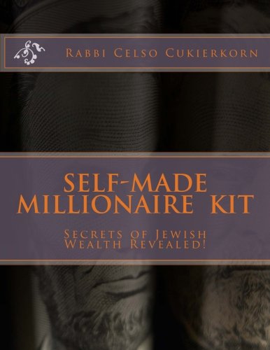 Self Made Millionaire KIT: Secrets of Jewish Wealth Revealed!!: Cukierkorn, Rabbi Celso ...
