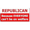 Amazon.com - Republican Because Everyone Can't Be On Welfare - Window ...