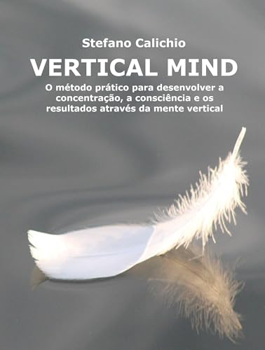 Vertical Mind: O método prático para desenvolver a concentração, a ...