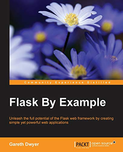 Flask By Example: Unleash the full potential of the Flask web framework ...