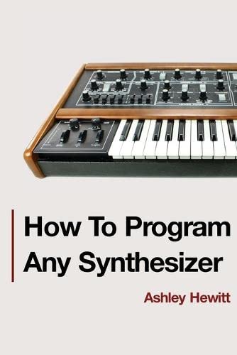 How To Program Any Synthesizer: Hewitt, Ashley: 9781999600303: Amazon ...