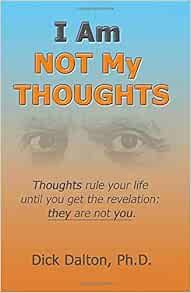 I Am NOT My Thoughts: Thoughts rule your life until you get the ...
