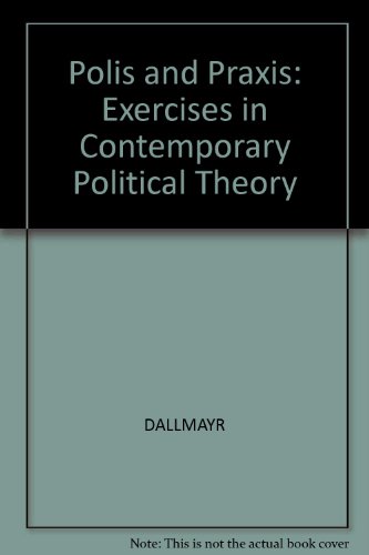 Polis and Praxis: Exercises in Contemporary Political Theory: Dallmayr, Fred R.: 9780262040785 ...