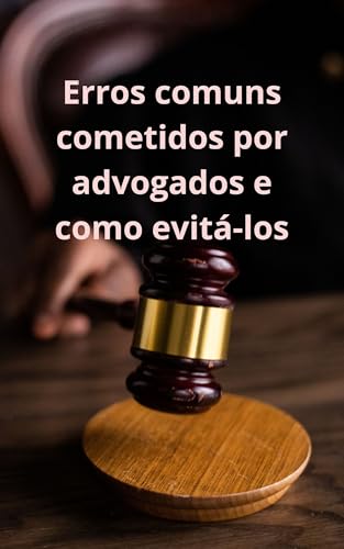 Erros comuns cometidos por advogados e como evitá-los - eBook, Resumo, Ler Online e PDF - por ...