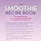 The Smoothie Recipe Book: 150 Smoothie Recipes Including Smoothies for ...