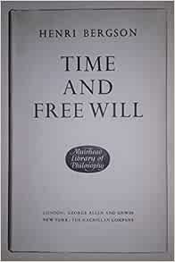 Time and free will,: An essay on the immediate data of consiousness ...