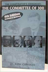 Dr. John Coleman The Conspirator's Hierarchy The Committee of 300 4th Edition Revised and ...