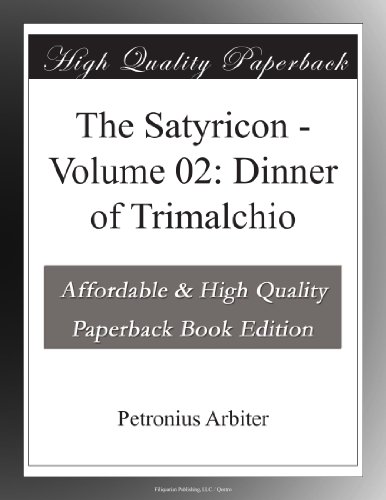 The Satyricon - Volume 02: Dinner of Trimalchio: ., Petronius Arbiter ...