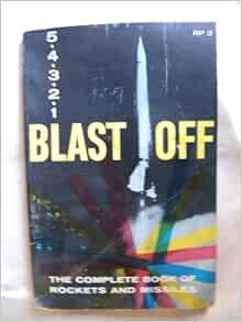 5, 4, 3, 2, 1 Blast Off The Complete Book of Rockets and Missiles ...