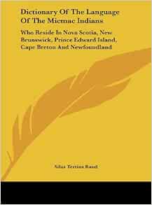 Dictionary Of The Language Of The Micmac Indians: Who Reside In Nova ...