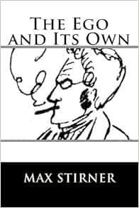 The Ego and Its Own: Stirner, Max: 9781542636964: Amazon.com: Books