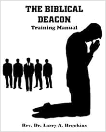 THE BIBLICAL DEACON TRAINING MANUAL: BISHOP LARRY A BROOKINS ...