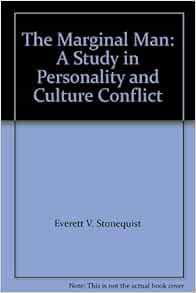 The Marginal Man: A Study in Personality and Culture Conflict: Everett ...