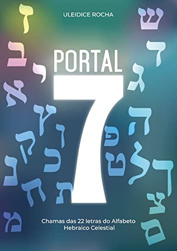 Portal 7: Chamas das 22 letras do Alfabeto Hebraico Celestial - eBook ...