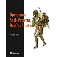 Operations Anti-Patterns, DevOps Solutions: Smith, Jeffery D.: 9781617296987: Amazon.com: Books