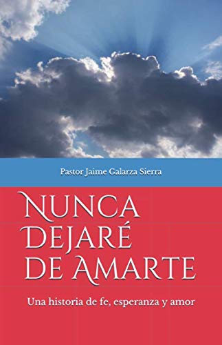 Nunca dejaré de amarte: Una historia de fe, esperanza y amor por el ...