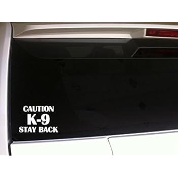 Amazon.com: Caution K-9 Stay Back 6" Vinyl Sticker Decal *F79 Canine ...