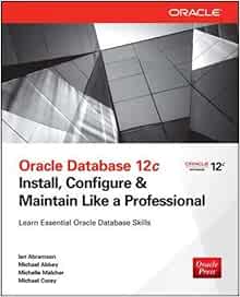Oracle Database 12c Install, Configure & Maintain Like a Professional ...