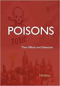 Poisons - Their Effects and Detection (Fifth Edition): 9781934939529 ...