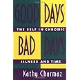 Good Days, Bad Days: The Self and Chronic Illness in Time: Charmaz ...