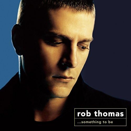 Something to Be by ROB THOMAS (2009-04-07) by : Amazon.co.uk: CDs & Vinyl