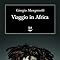 Amazon.it: Viaggio in Africa - Manganelli, Giorgio, Papetti, Viola - Libri